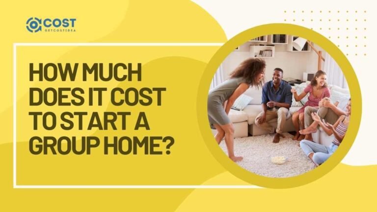 How Much Does It Cost To Start A Group Home?