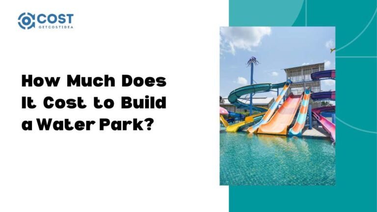 How Much Does It Cost To Build A Water Park? Expert Tips