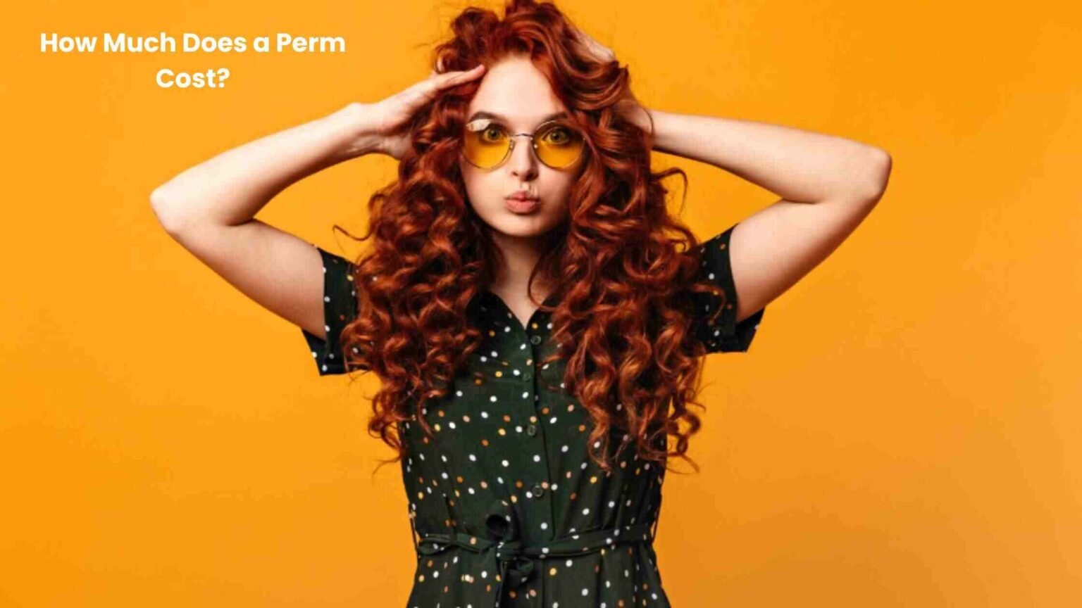How Much Does A Perm Cost? A Comprehensive Guide